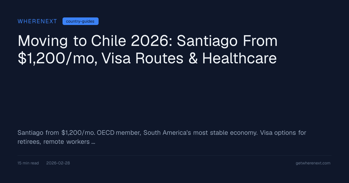 Moving to Chile in 2026: Cost, Visas & Complete Guide | WhereNext